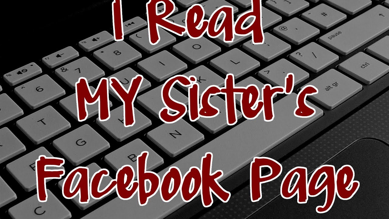 I Read My Sisters Facebook Page Creepypasta Youtube