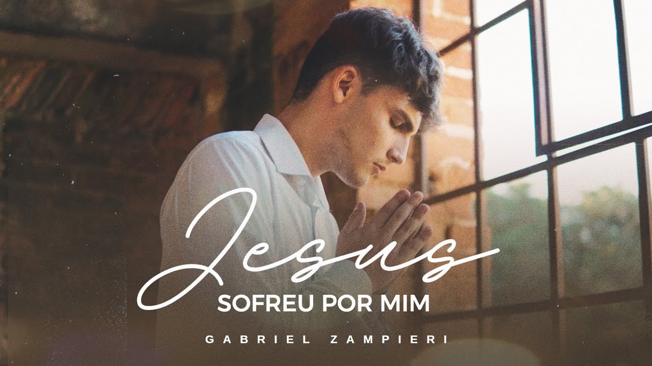 Gabriel Zampieri │ Clipe Jesus Sofreu por Mim [Clipe Oficial] - YouTube