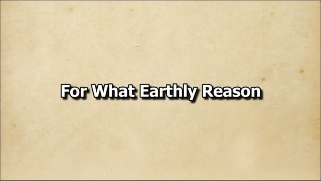 For What Earthly Reason - YouTube