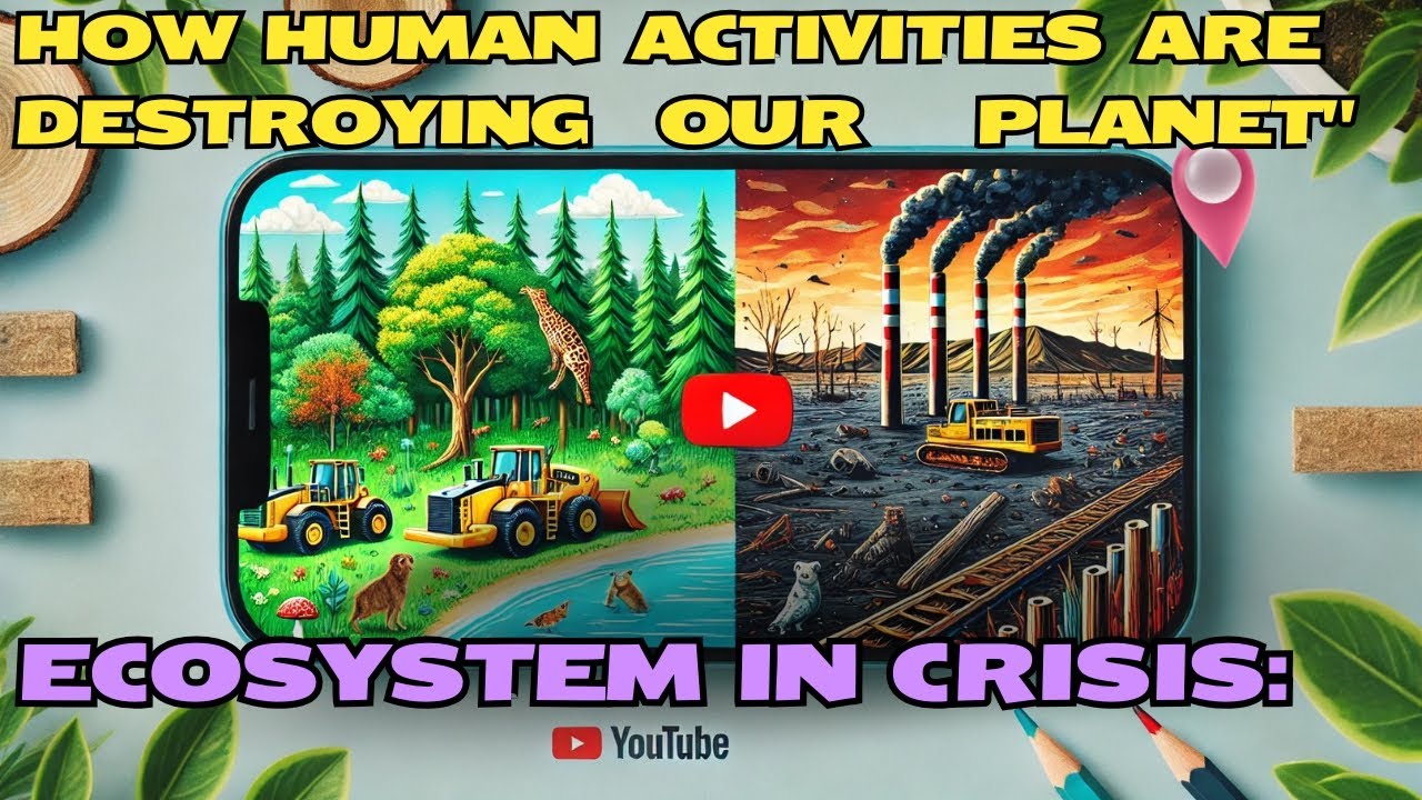 "Ecosystem in Crisis: How Human Activities are Destroying Our Planet ...