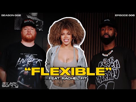 The Sy Ari Not Sorry Show (Season 2) - EP6 | Flexible (Feat. Rachel Fit)