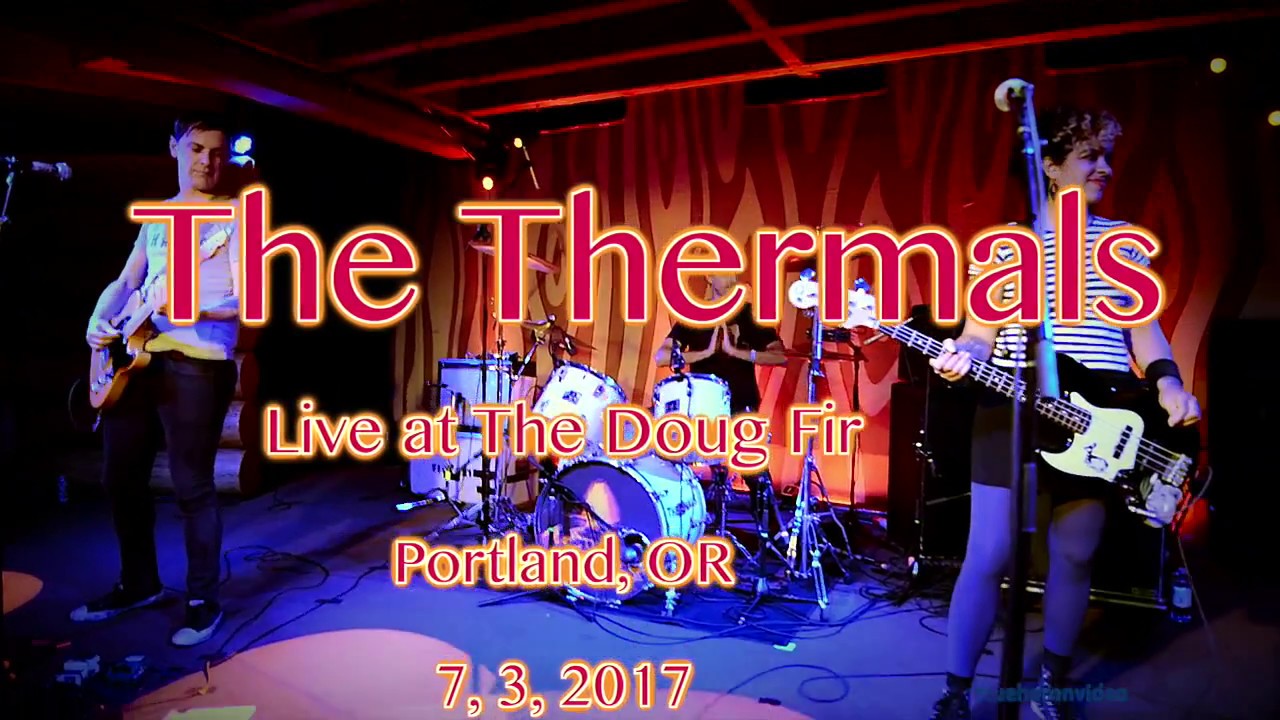 The Thermals -Live- at The Doug Fir Lounge 7, 3, 2017 -Full Set - YouTube