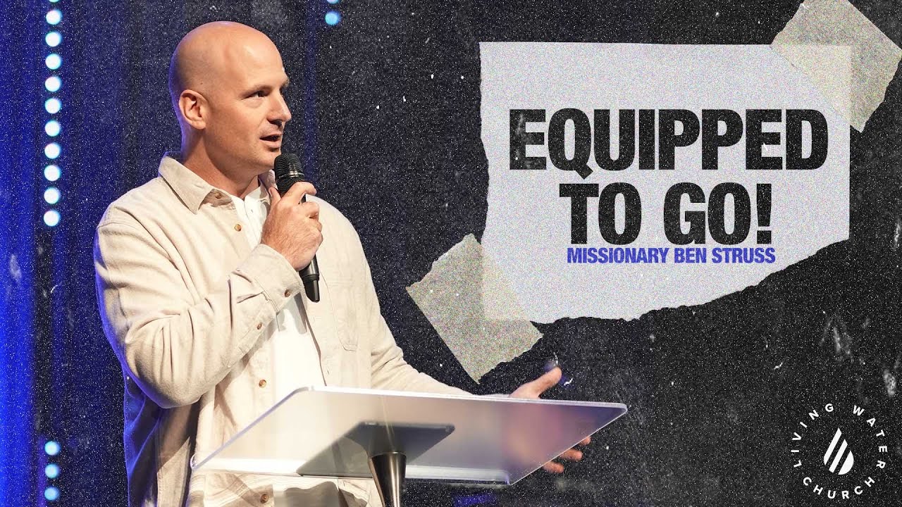 Equipped to go! | Ben Struss | Living Water Church - YouTube