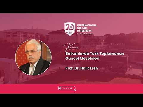 Balkan Türk Toplumunun Güncel Meseleleri Konferansı | Prof. Dr. Halit Eren | IBU