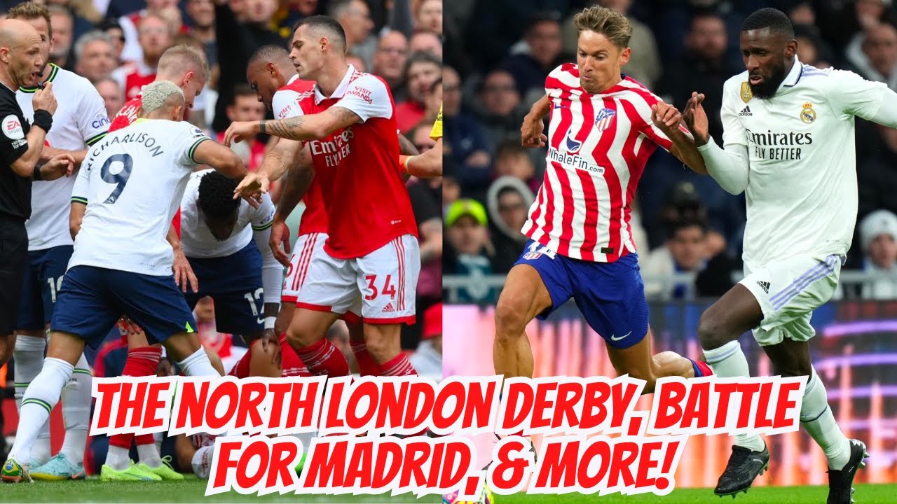 Previewing The North London Derby, Battle of Madrid, And More Of This ...