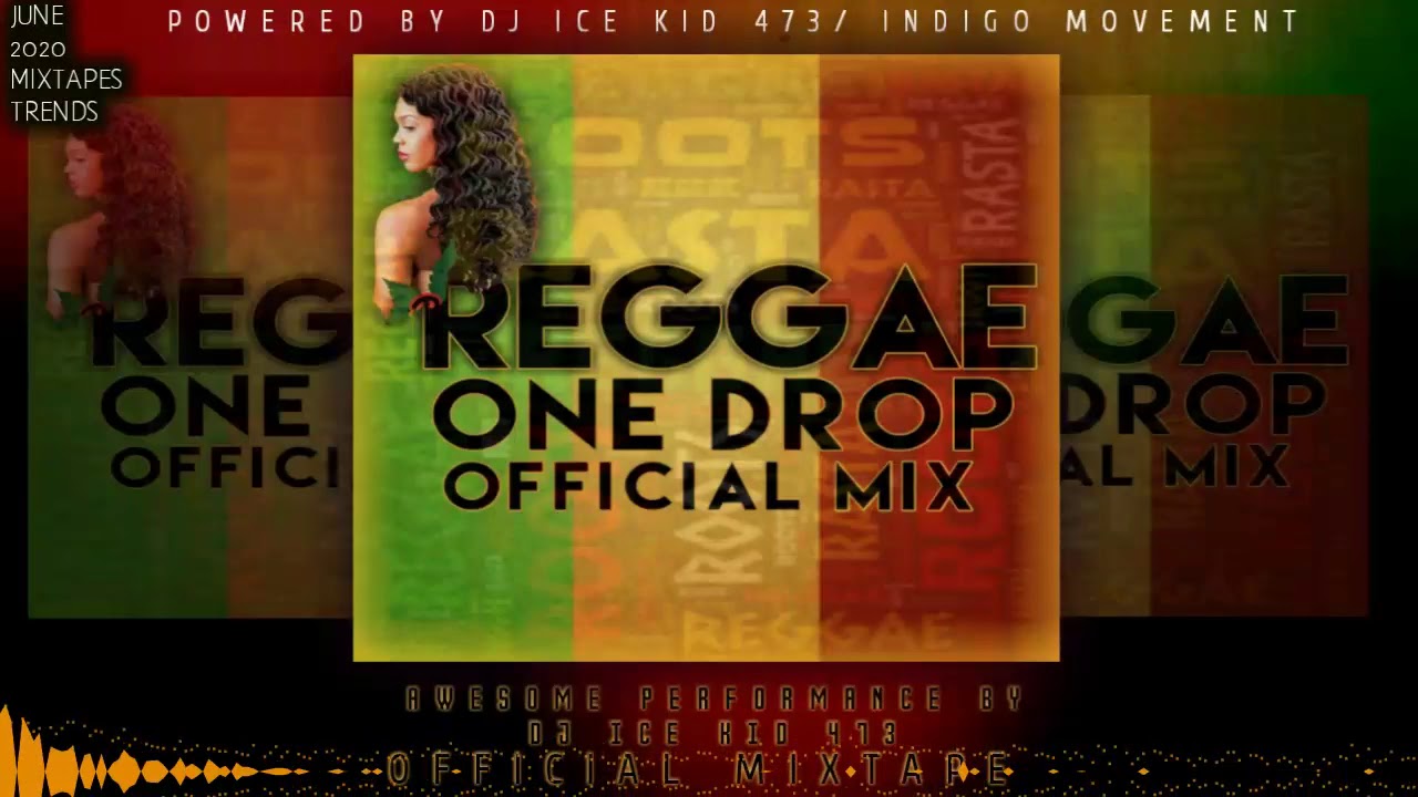 REGGAE ONE DROP OFFICIAL MIXTAPE 2020 🇯🇲🇹🇹(DI ICE KID 473) - YouTube