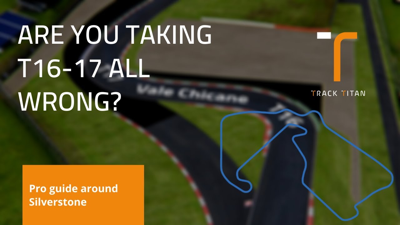 Are you taking chicanes all wrong? | Silverstone Track Guide T16-17 ...