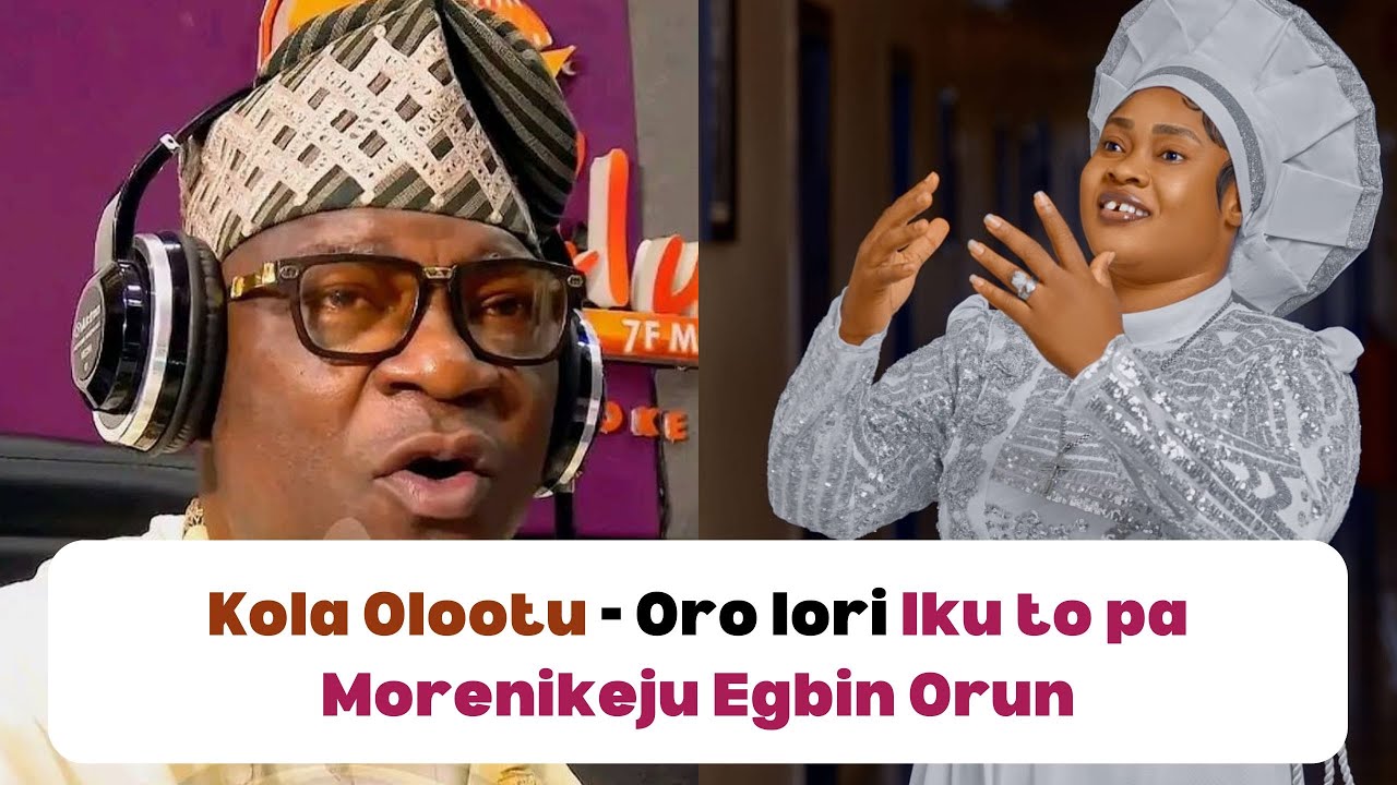 Kola Olootu - Oro lori Iku to pa Morenikeji Egbin Orun - YouTube