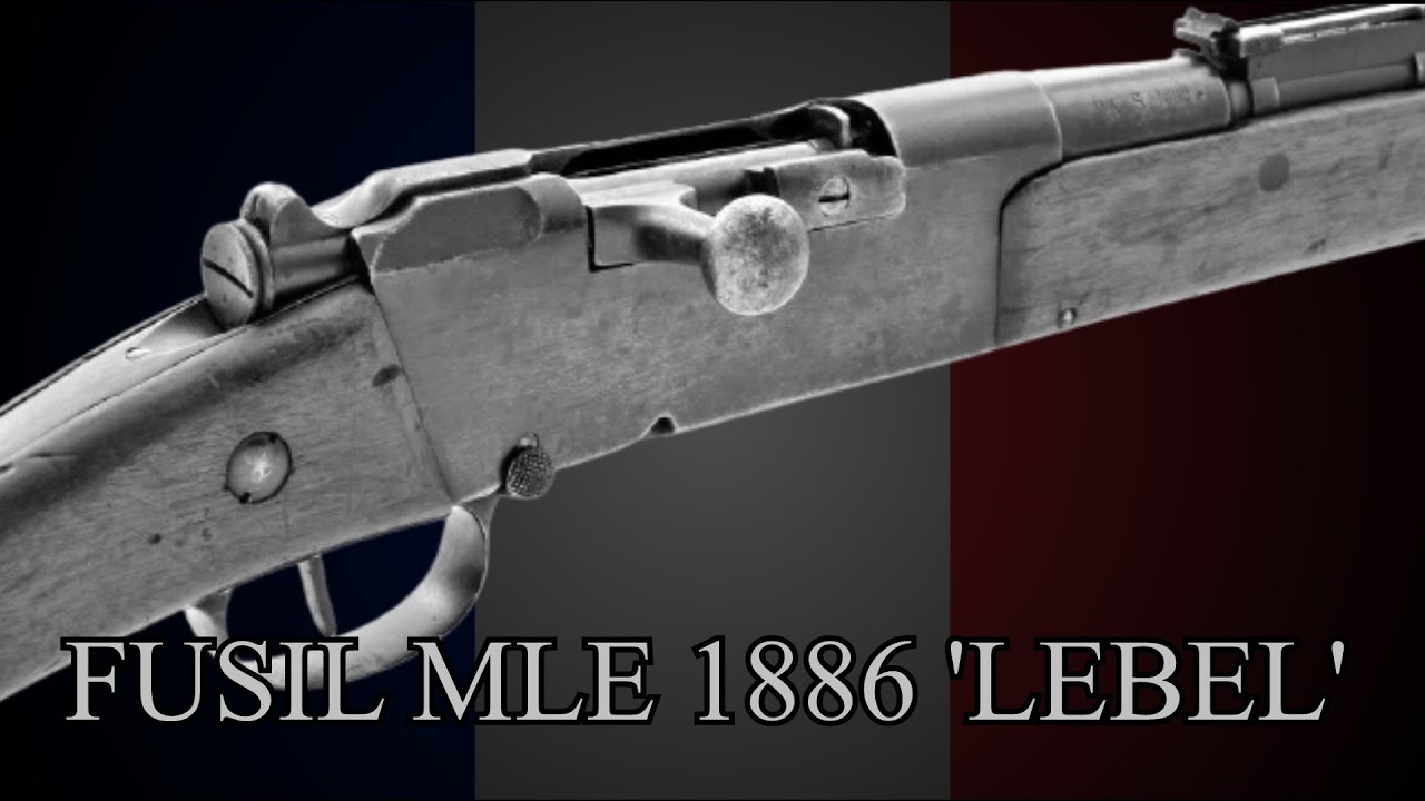 FUSIL MODELE 1886 'LEBEL' - LA POUDRE SANS FUMEE - YouTube