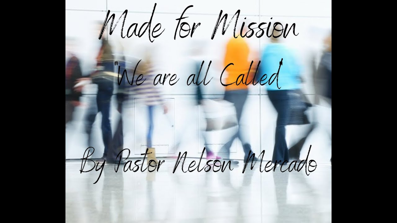 Made for Mission: "We are all called" by Pastor Nelson Mercado - YouTube