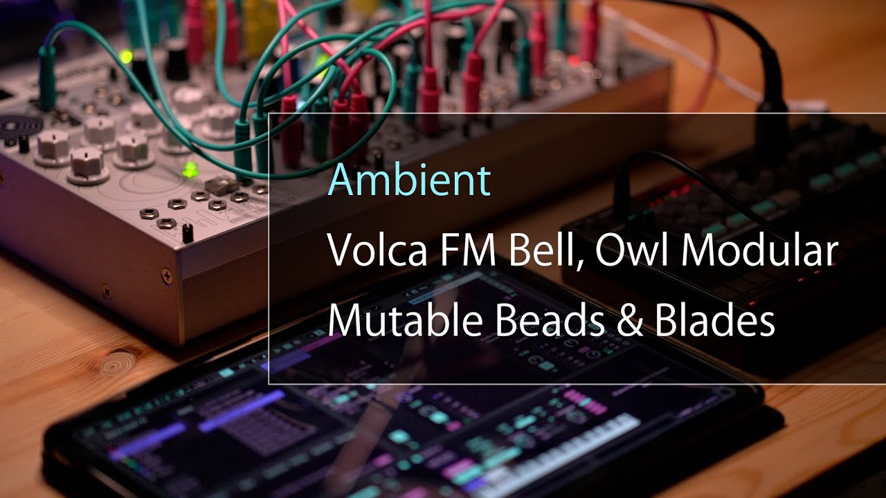Volca FM Bell, Owl Modular, Mutable Beads & Blades | Ambient - YouTube