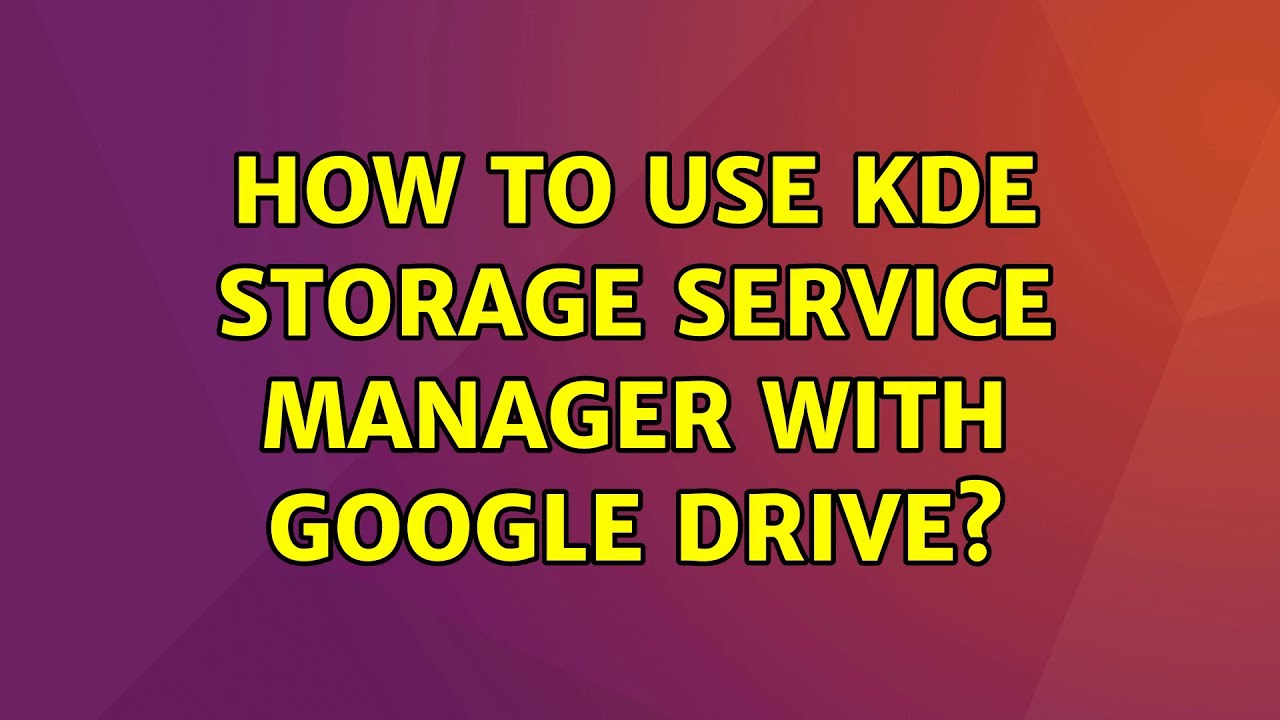 Ubuntu: How to use KDE Storage Service Manager with Google Drive? - YouTube