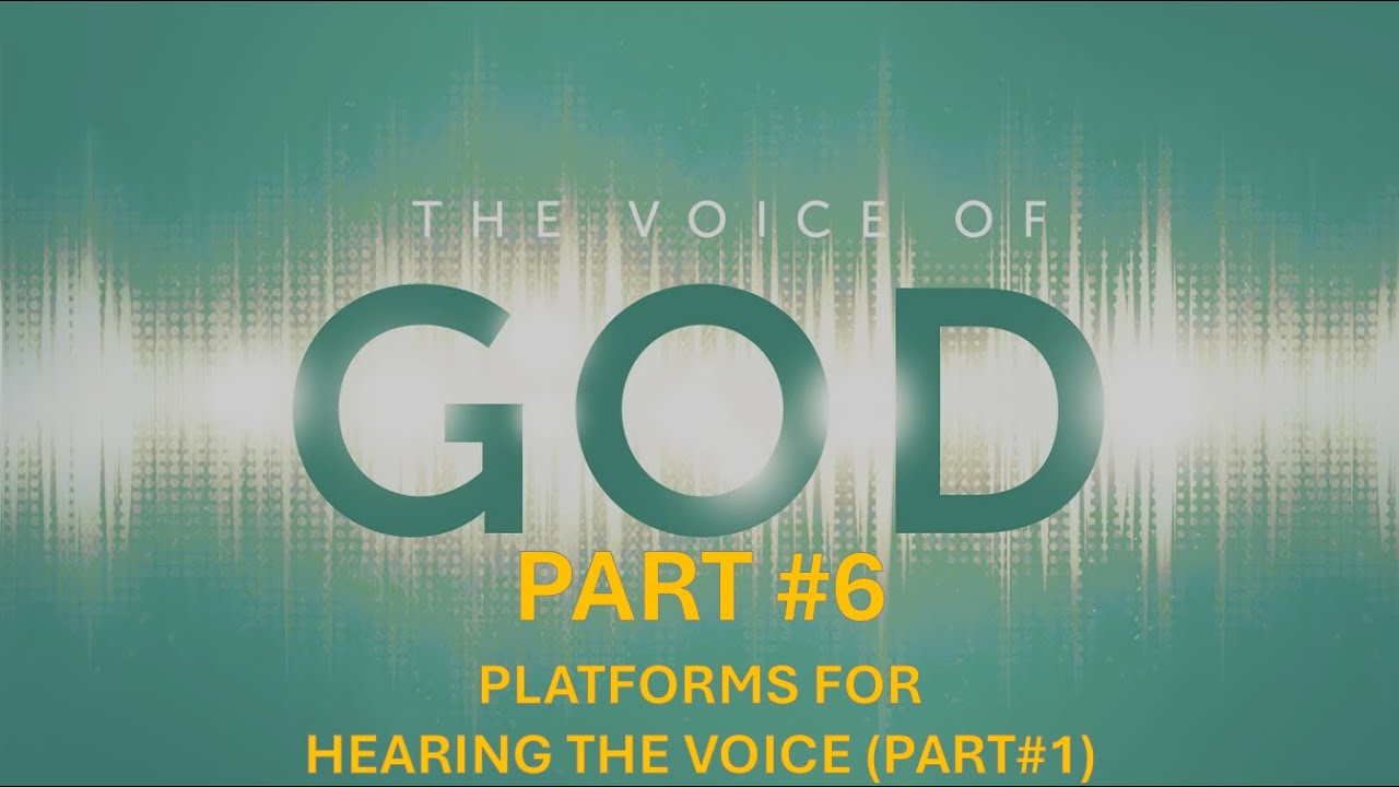 Part #6 - Platforms For Hearing The Voice of God (Part #1) | Pastor ...