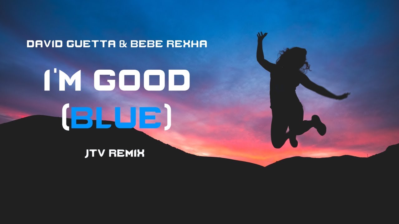 David Guetta & Bebe Rexha - I'm Good (Blue) (JTV Remix) - YouTube