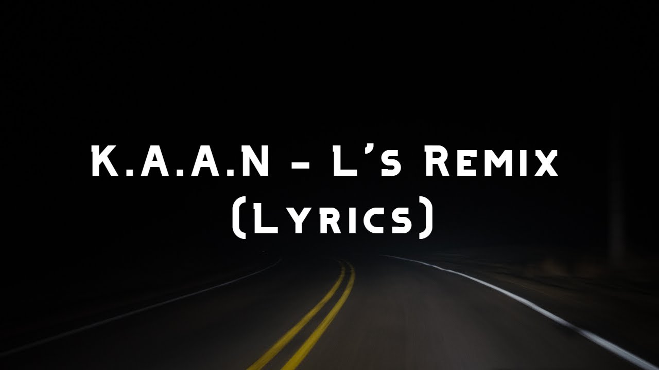 K.A.A.N - L's Remix (Lyrics) - YouTube