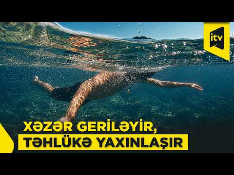 Xəzər dənizində bu yay niyə onlarla insan batdı?