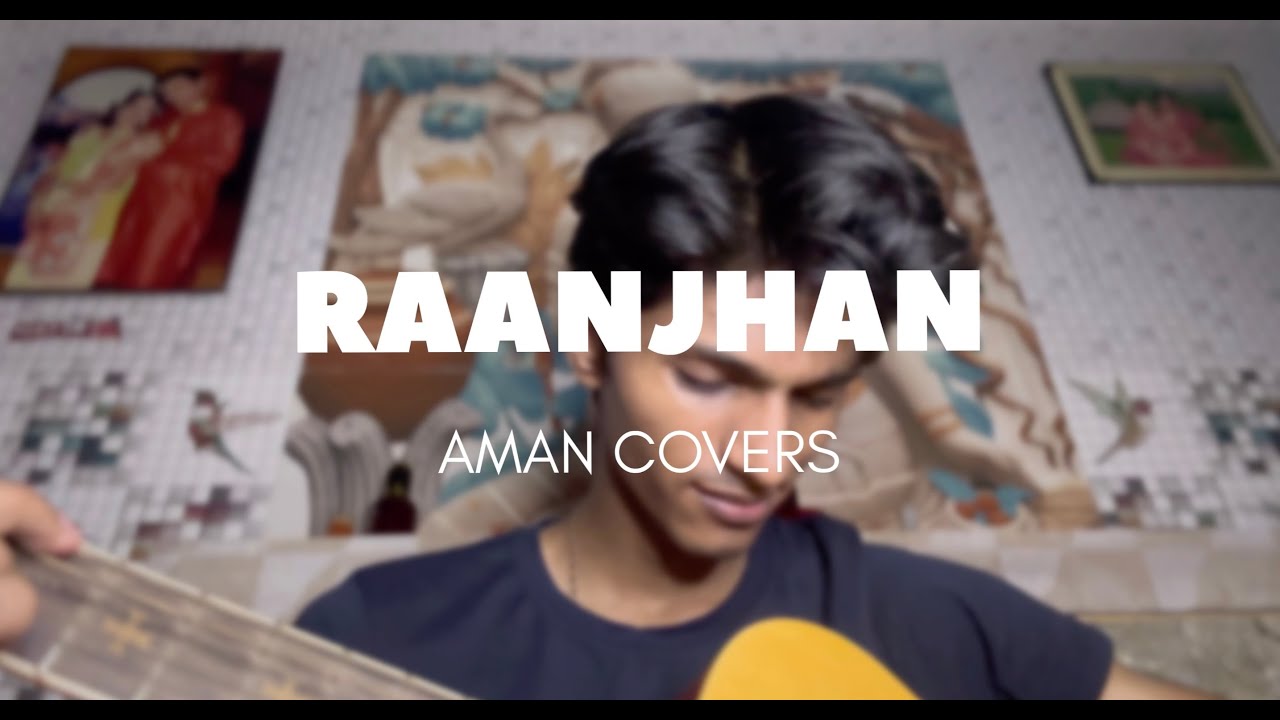 Raanjhan Song Cover || Aman Covers || Cover Song #coversong #cover # ...