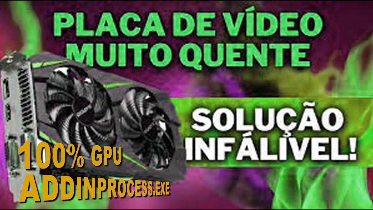 Alto Uso da GPU CPU Placa de Vídeo 100% Fix Windows AddinProcess.exe ...