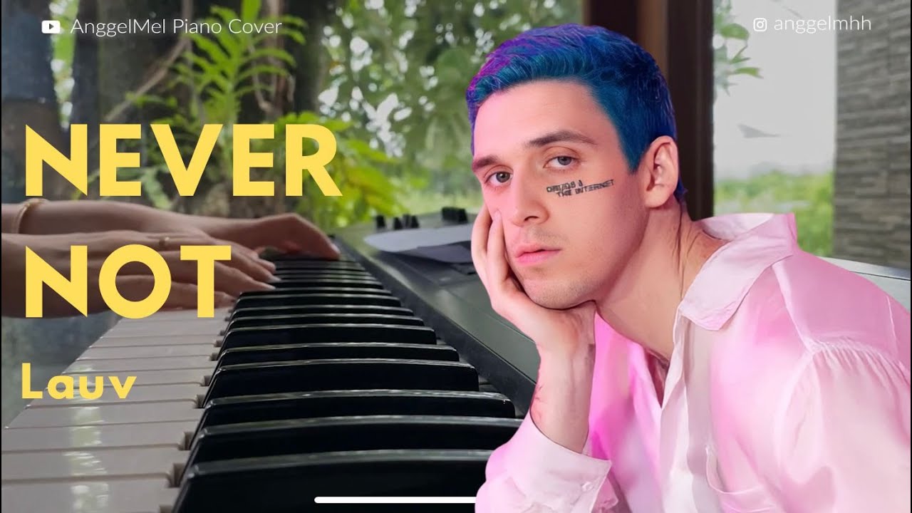 Never Not - Lauv (Piano Cover) With Lyrics by AnggelMel - YouTube