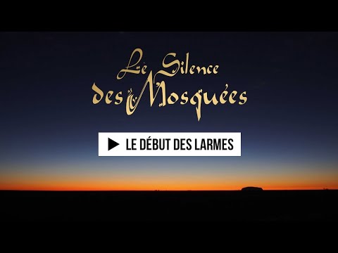 Le Silence des Mosquées - Le début des larmes