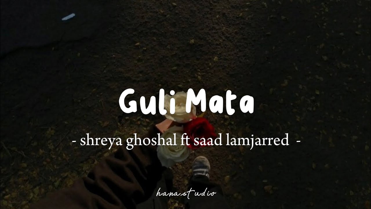 Guli Mata - Shreya Ghoshal ft Saad Lamjarred | Lyrics Arabic + Latin ...