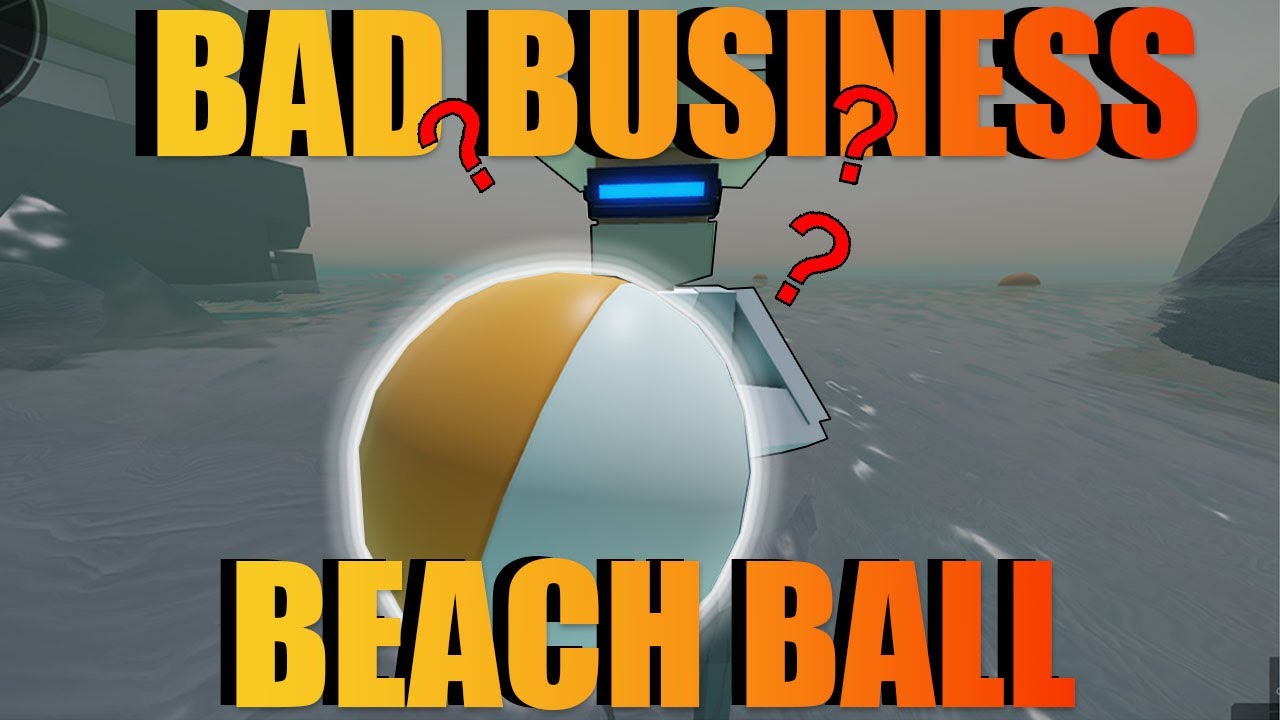 BAD BUSINESS BEACH BALL??? - YouTube