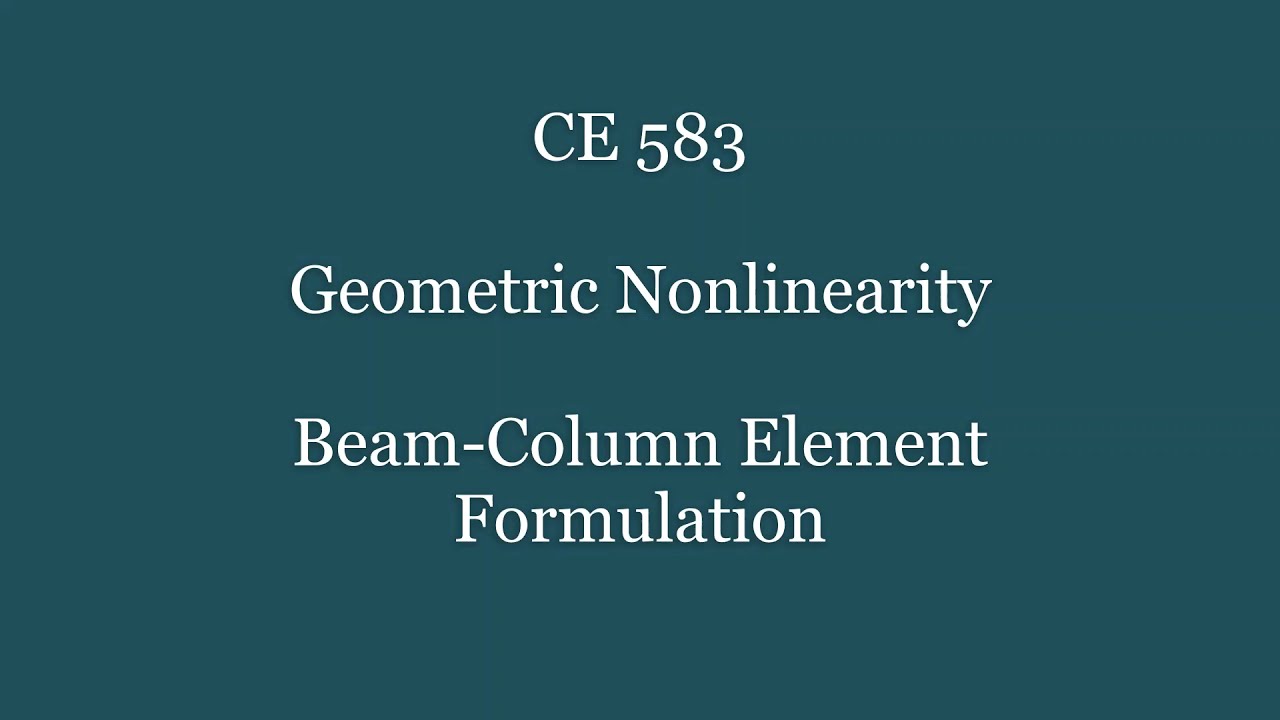 CE 583, Geometric Stiffness Matrix for Frame and Shell Elements, Week ...