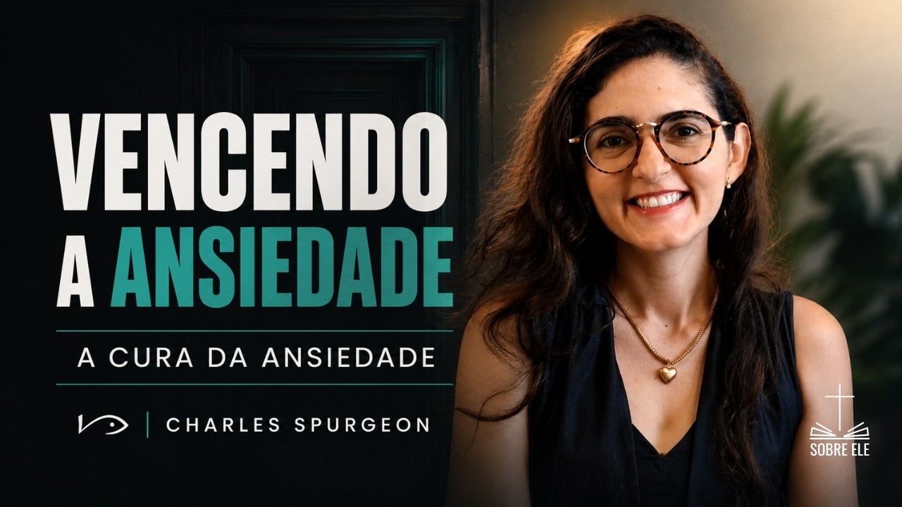 Vencendo a ansiedade: A cura da ansiedade | Charles Spurgeon - YouTube
