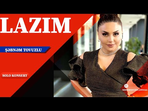Şəbnəm Tovuzlu - Lazım(Qranat Hall Solo Konsert)