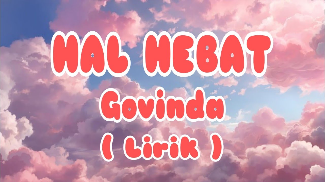 HAL HEBAT - GOVINDA (Lyrics Video) #liriklagu #laguviral # ...