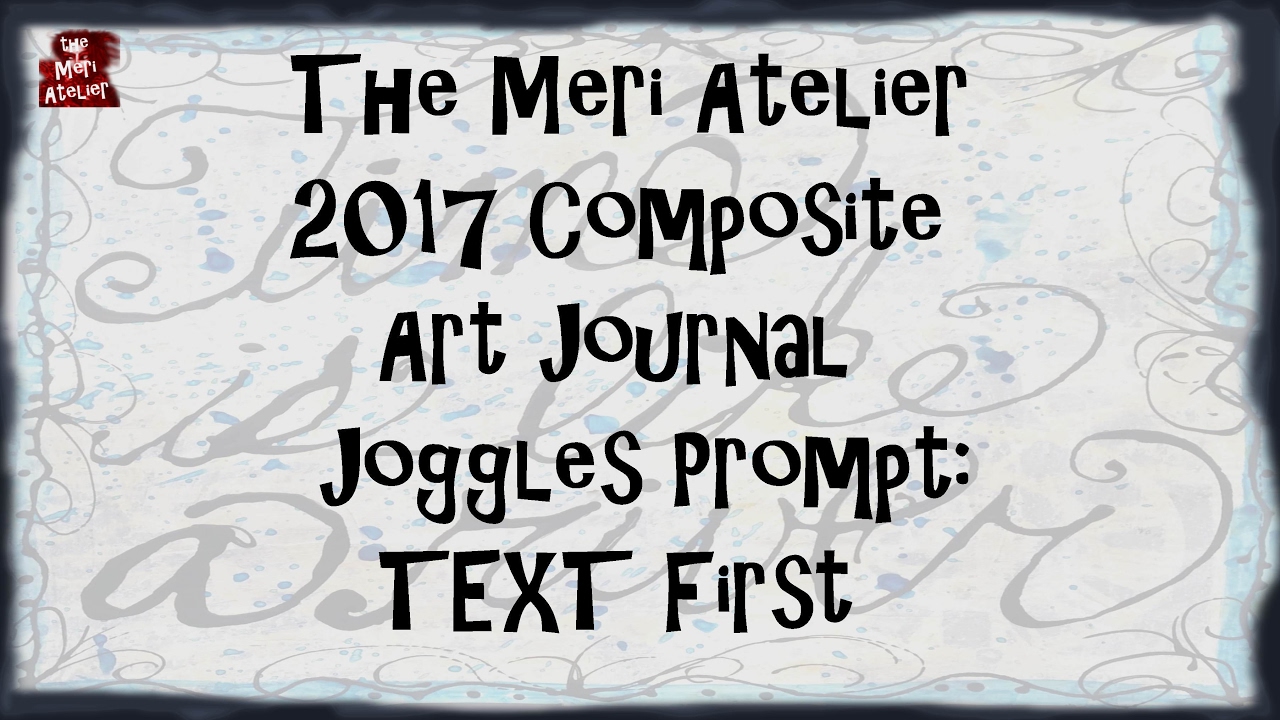 2017 Composite Art Journal, Joggles Prompt, Text First - YouTube
