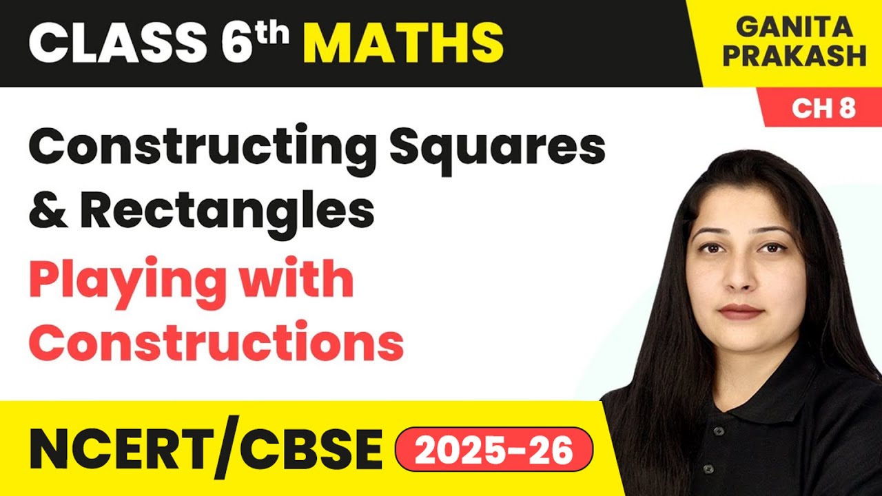 Constructing Squares & Rectangles - Playing with Constructions | Class 6 Maths Ch 8 | CBSE 2024 ...