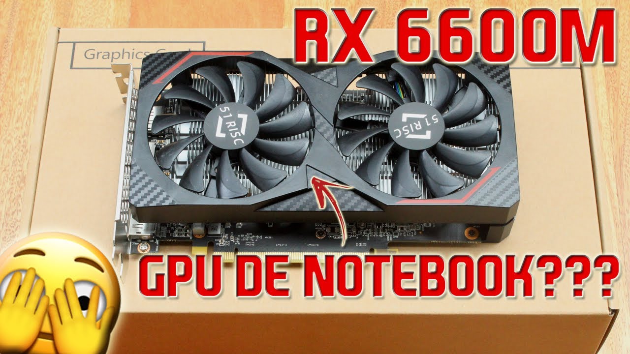 51RISC RX 6600M - TESTES da famosa PLACA DE VÍDEO com GPU de NOTEBOOK ...