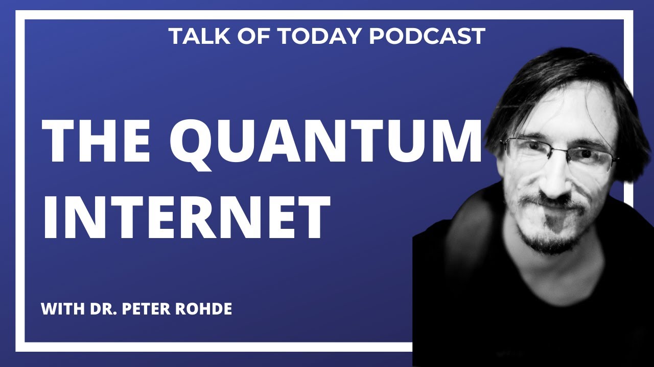 The Quantum Internet with Dr. Peter Rohde | Talk of Today Podcast ...