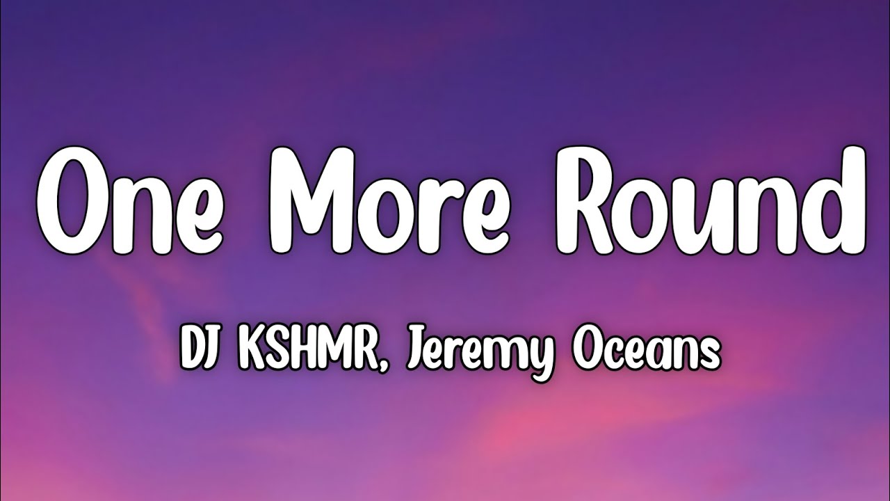 DJ KSHMR, Jeremy Oceans - One More Round (Lyrics) - YouTube