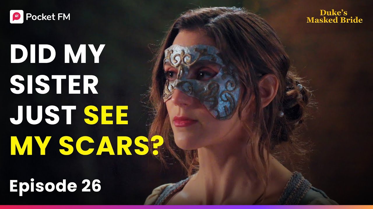 Ep 26 | Did My Sister Just See My SCARS? | The Duke's Masked Bride ...
