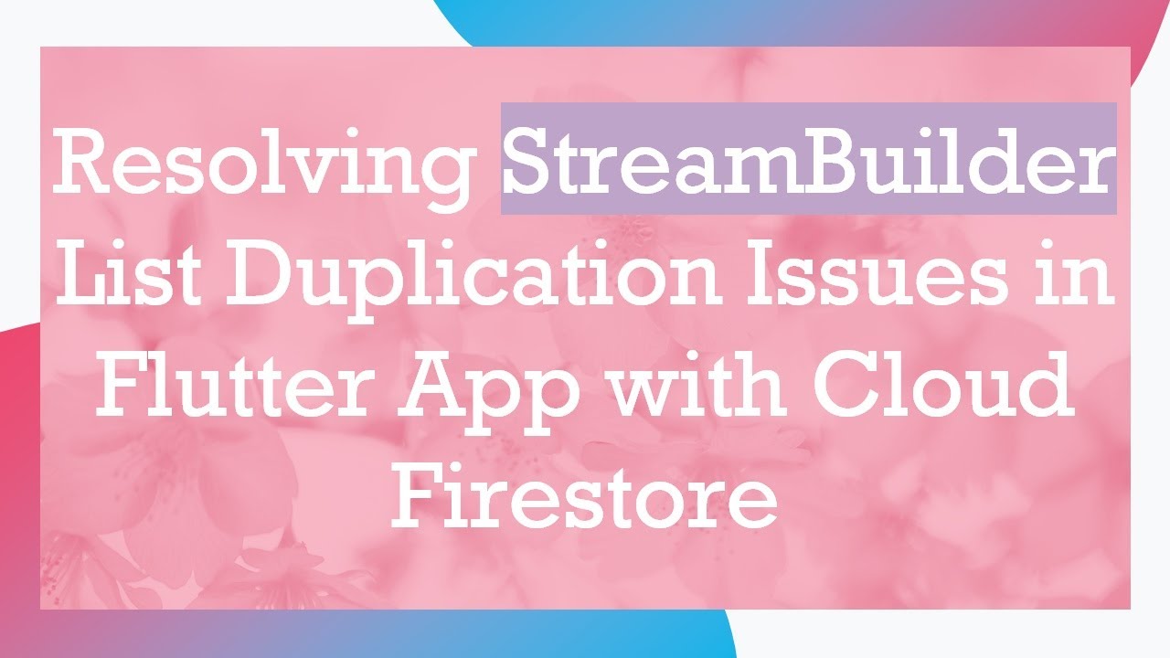 Resolving StreamBuilder List Duplication Issues in Flutter App with Cloud Firestore - YouTube