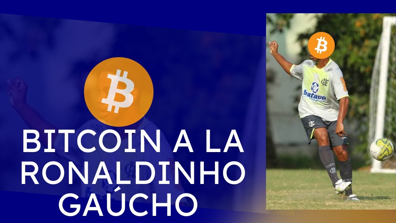 Bitcoin a la Ronaldinho Gaúcho !!! - YouTube