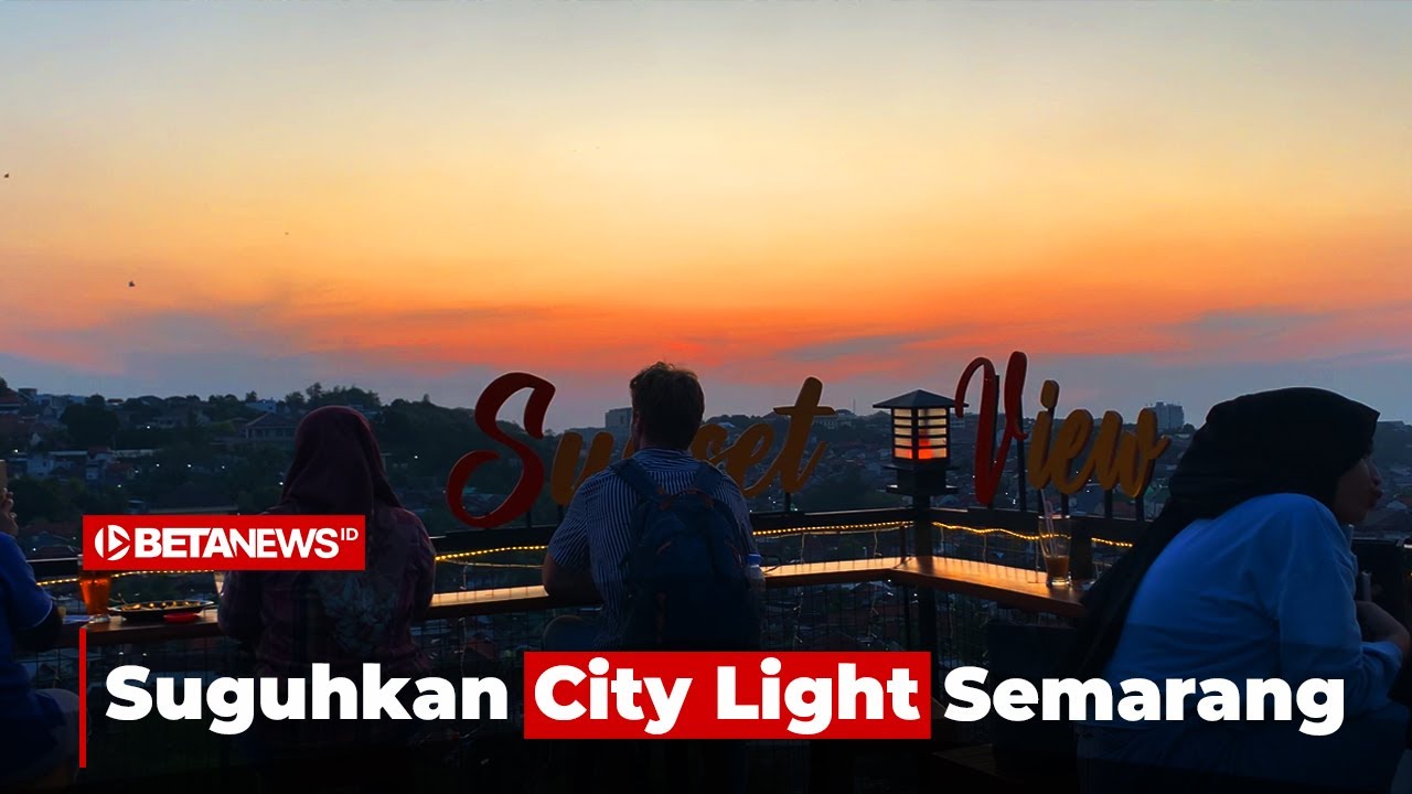 Suguhkan Pemandangan City Light Semarang, Cafe Sunset View Candi Jadi ...