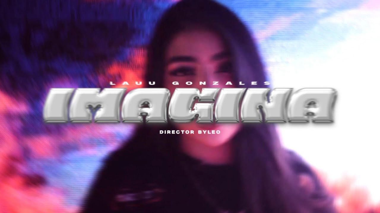Lauu Gonzales - IMAGINA (Video Oficial) - YouTube