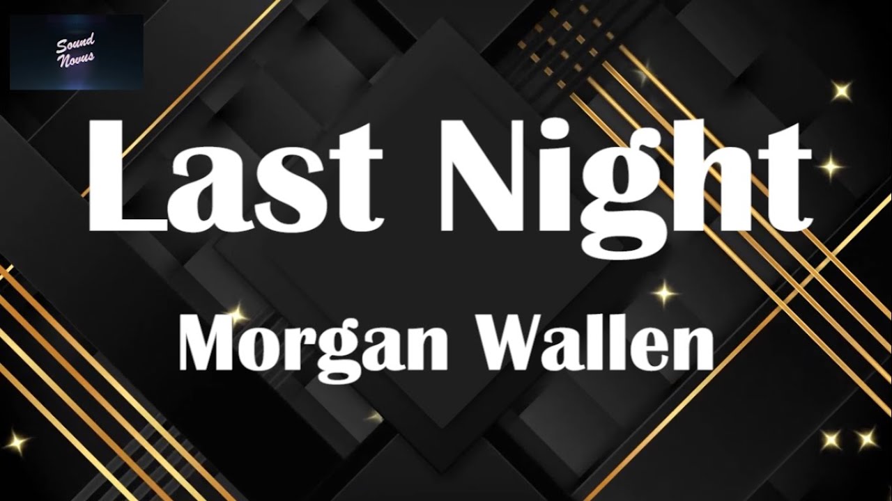 Morgan Wallen - Last Night (Lyrics) - YouTube
