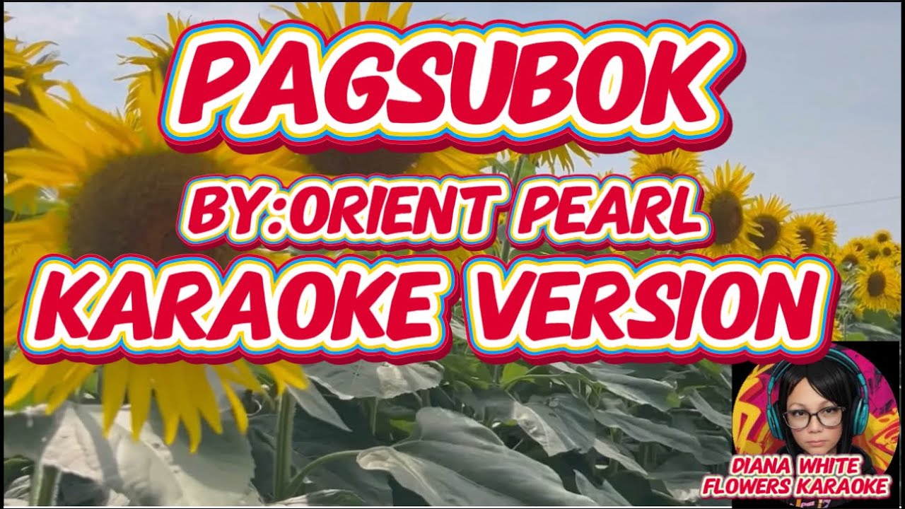 PAGSUBOK | BY:ORIENT PEARL | KARAOKE VERSION #dianawhiteflowerskaraoke ...
