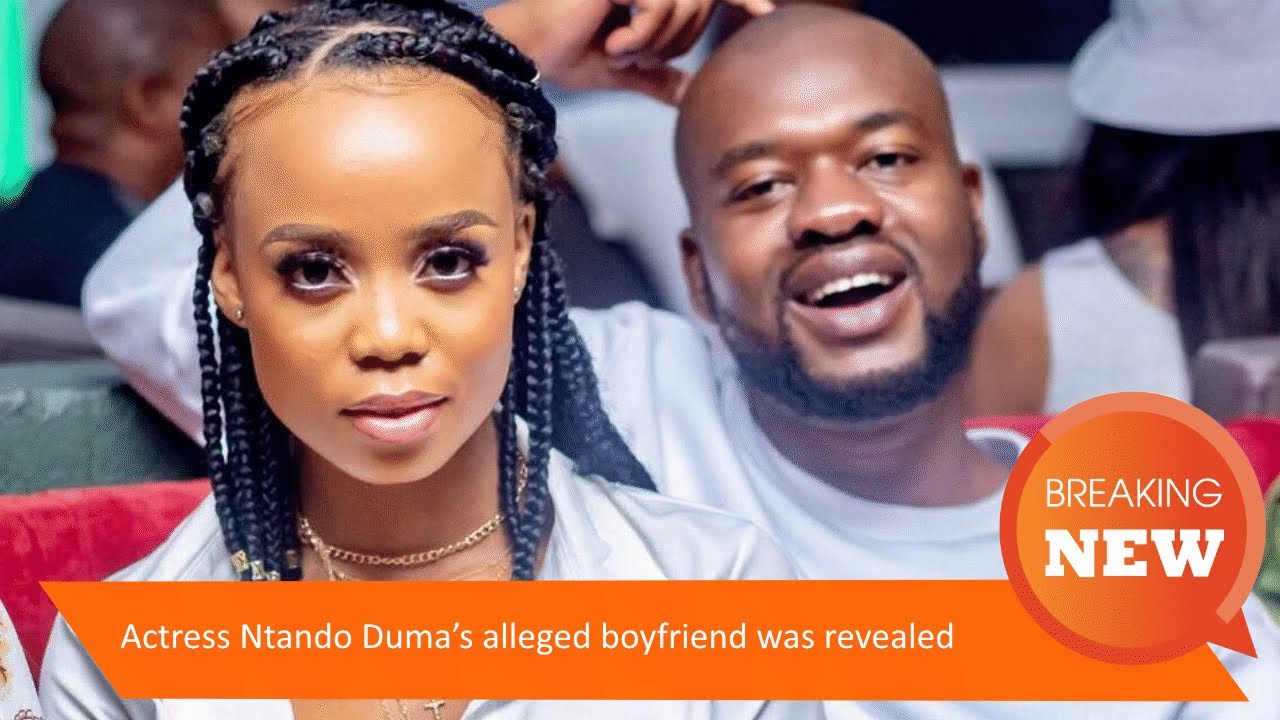 Actress Ntando Duma’s alleged boyfriend was revealed - YouTube