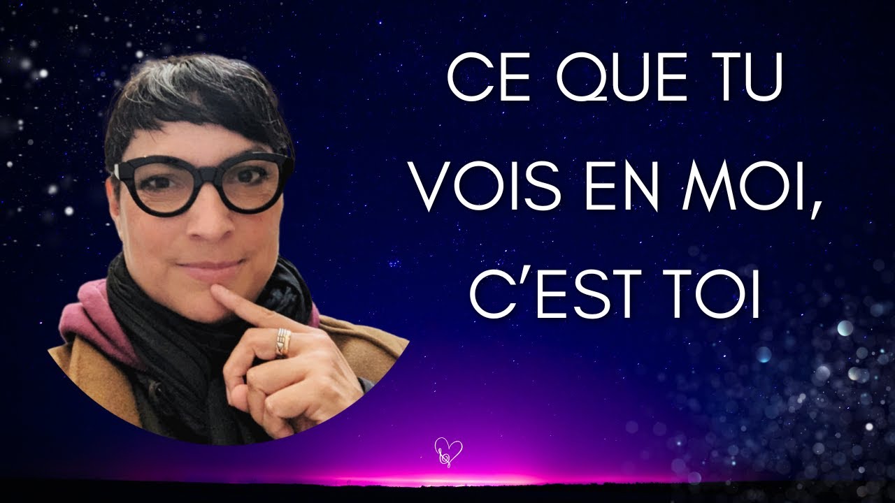 CE QUE TU VOIS EN MOI, C'EST TOI ! - YouTube