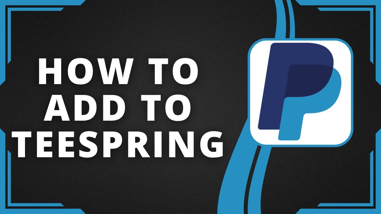 How To Add Paypal To Teespring (Best Method) - YouTube