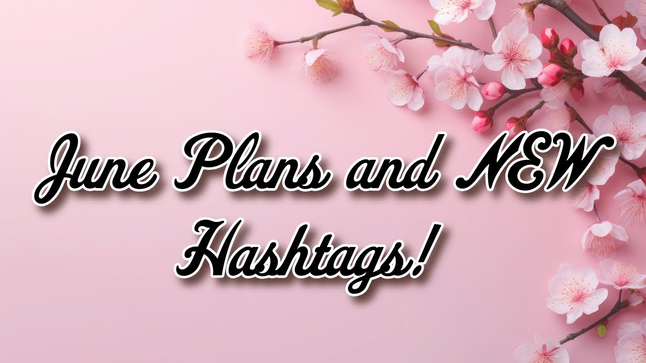 June Plans and NEW Hashtags - YouTube