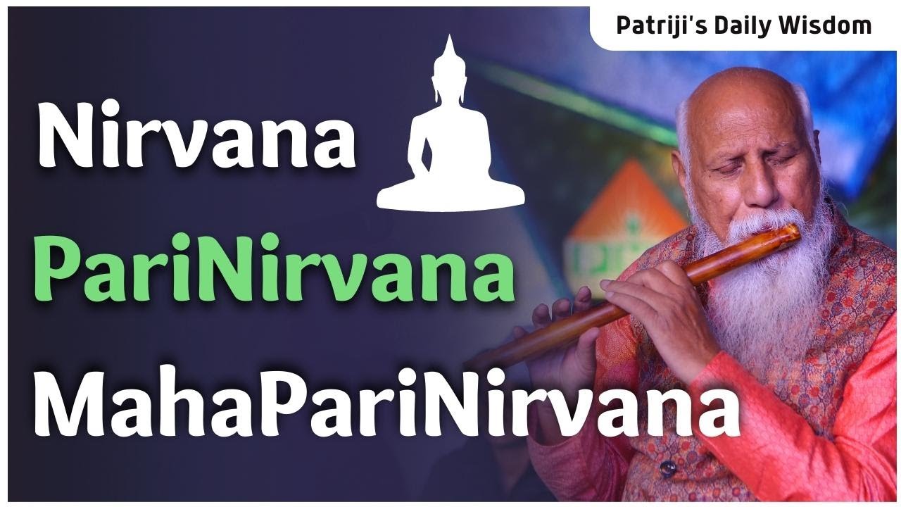 Nirvana PariNirvana MahaPariNirvana | Patriji's Daily Wisdom | PMC ...