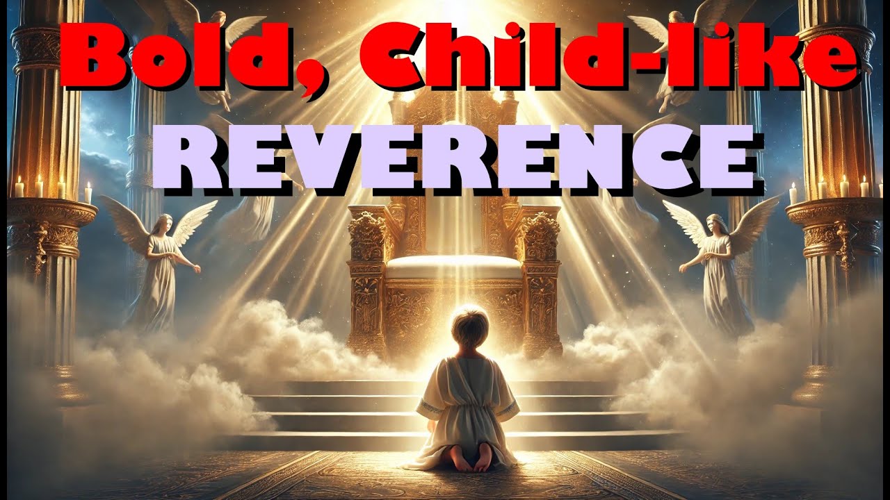 Bold, Child-like Reverence - YouTube