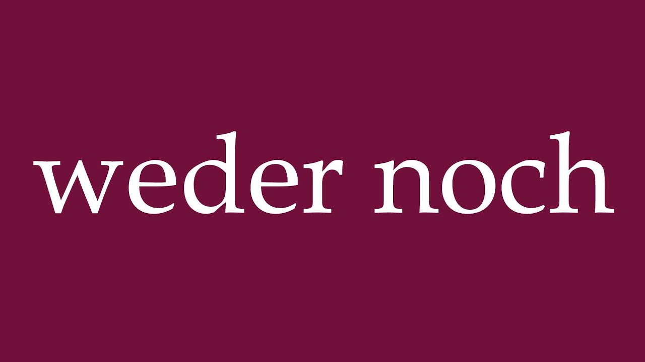 How to Pronounce ''weder noch'' (neither nor) Correctly in German - YouTube