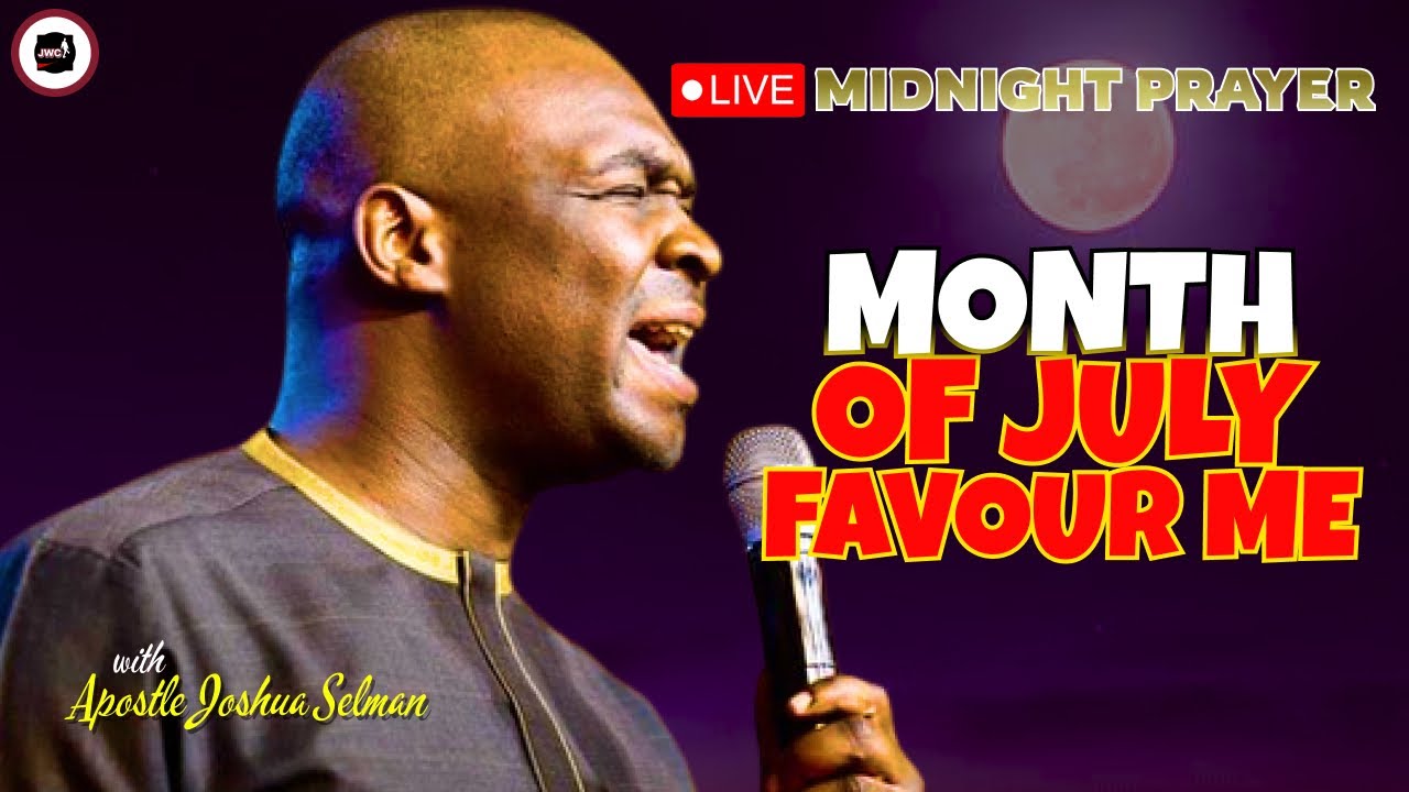 MONTH OF JULY FAVOUR ME [ MIDNIGHT PRAYERS ] || APOSTLE JOSHUA SELMAN ...